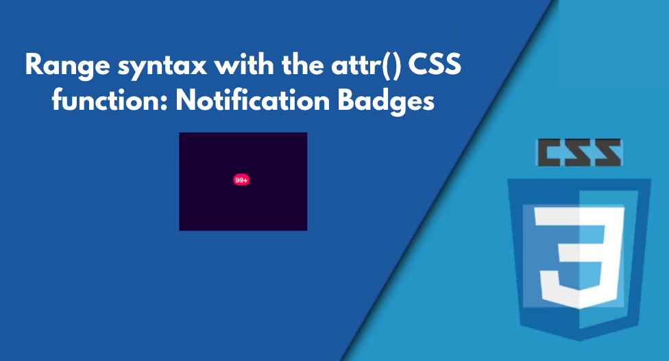 Range syntax with the attr() CSS function: Notification Badges | by ...