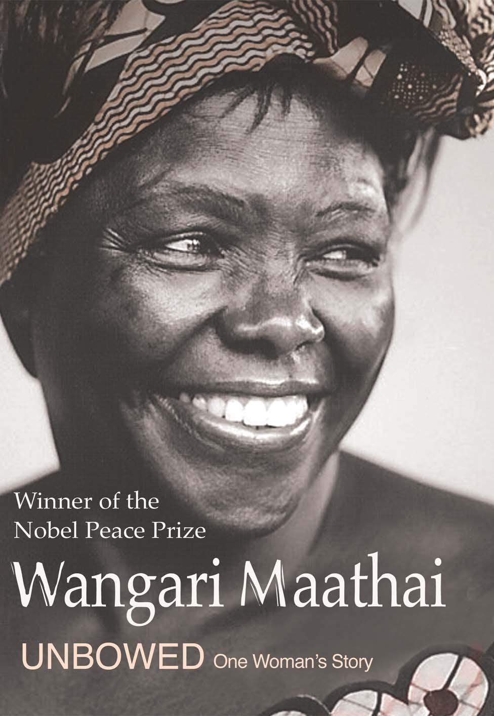 Unbowed: A Memoir. Book by Wangari Maathai | by Delia Gadea | Medium