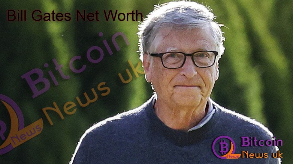 What is Bill Gates Net Worth? - Bitcoin News uk - Medium
