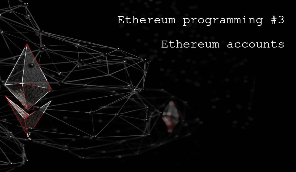 Learn Ethereum programming #3. Ethereum accounts. | by João Paulo ...