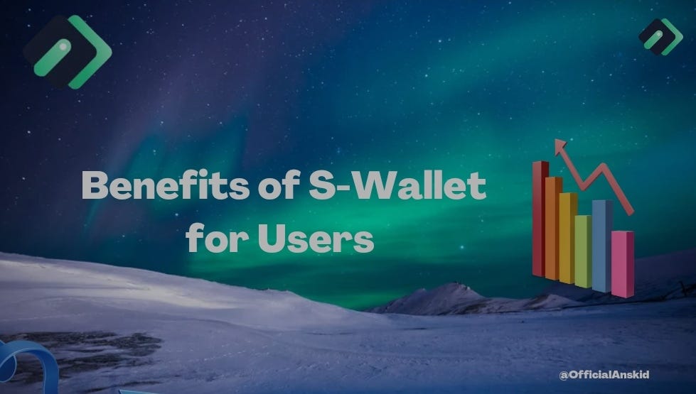 Benefits of S-Wallet for Users. S-Wallet is a decentralized digital ...