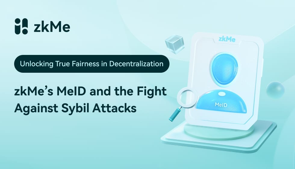 Unlocking True Fairness in Decentralization: zkMe’s MeID and the Fight Against Sybil Attacks ...