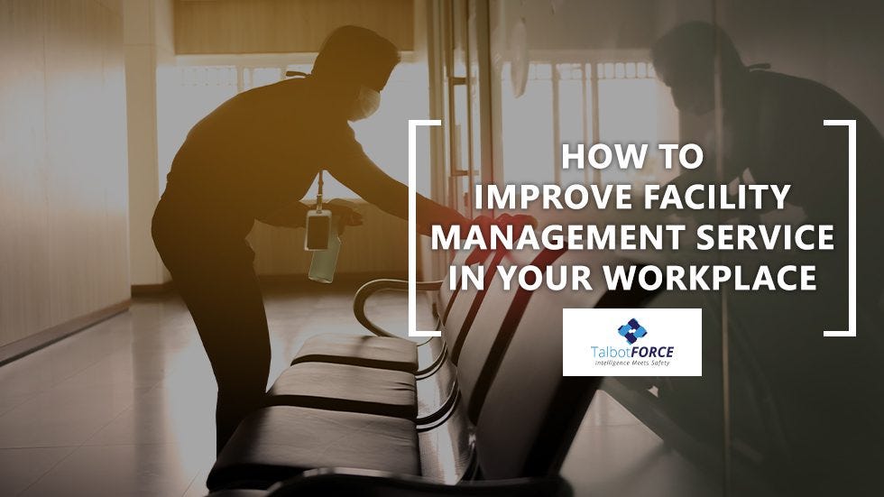 How to Improve Facility Management Services in Your Workplace | by TalbotFORCE | Medium