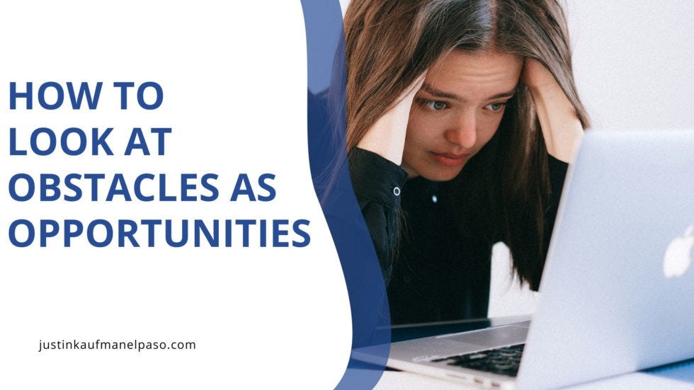 How To Look At Obstacles As Opportunities | Justin Kaufman | by Justin ...