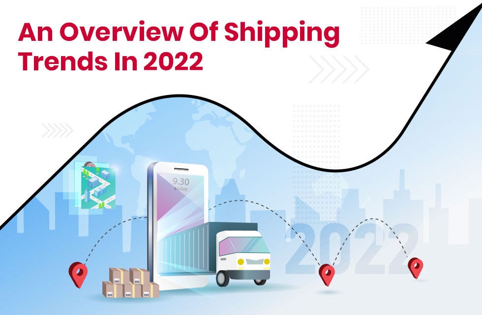 An Overview of Shipping Trends in 2022 | by Akshat J | Medium