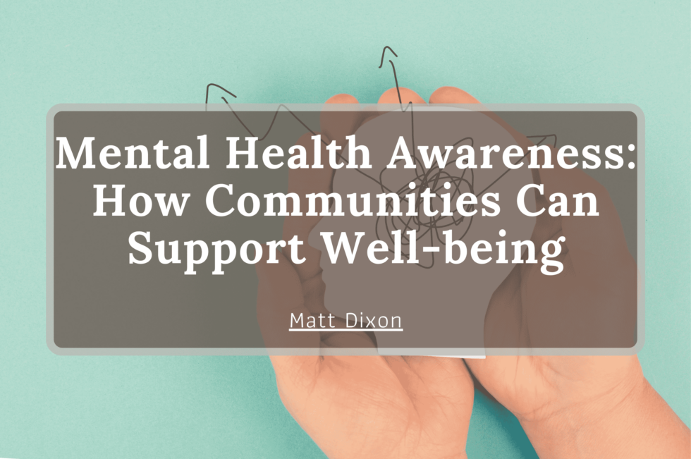 Mental Health Awareness: How Communities Can Support Well-being | Matt ...