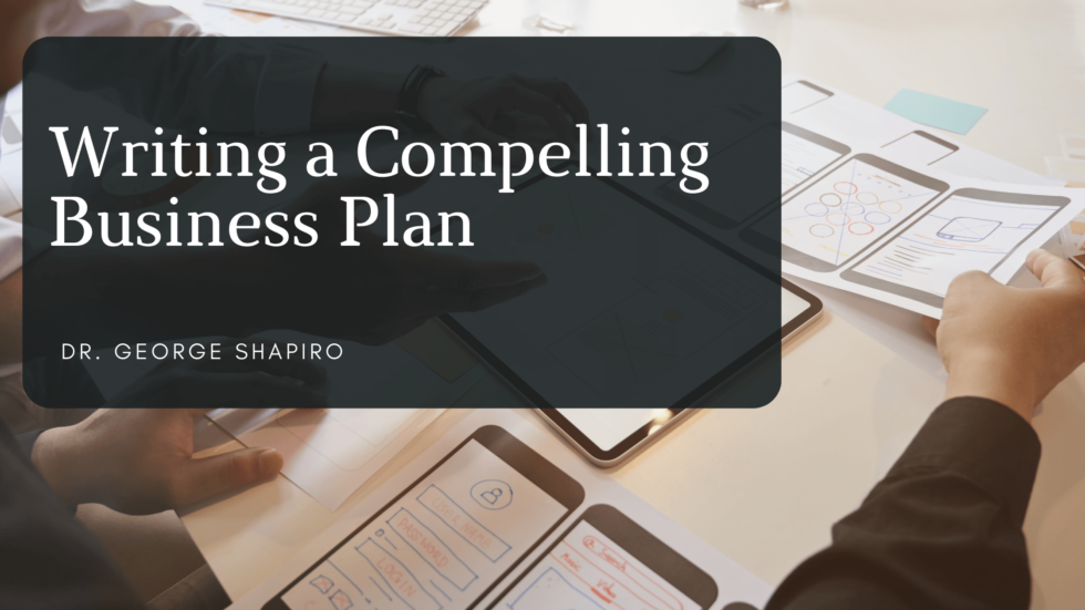 Writing a Compelling Business Plan | Dr. George Shapiro | Business | by ...