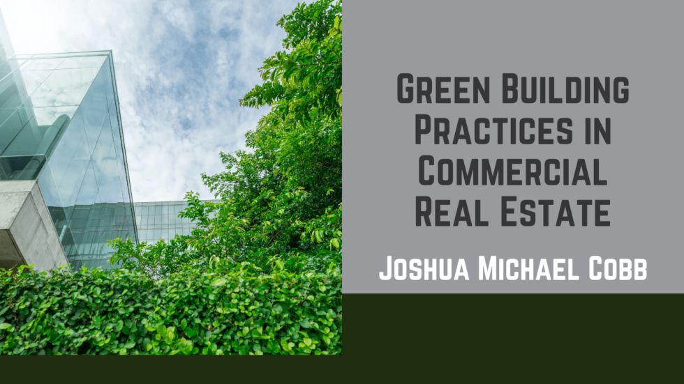 Green Building Practices in Commercial Real Estate | Joshua Michael ...
