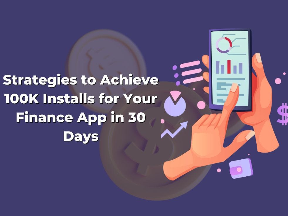 10 Strategies to Achieve 100K Installs for Your Finance App in 30 Days ...