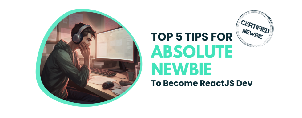 Top 5 Tips For An Absolute Newbie To Become React Dev From An Absolute Newbie By Rapid React