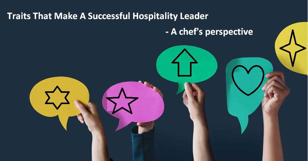 Traits That Make A Successful Hospitality Leader — A chef’s perspective ...