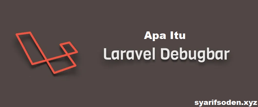Apa Itu Laravel debugbar dan Bagaimana Cara Menggunakannya? | by Syarif soden | Medium