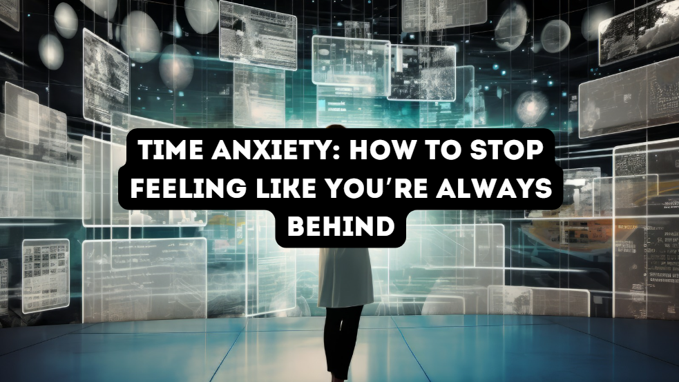 Time Anxiety: How to Stop Feeling Like You’re Always Behind | by Emily ...