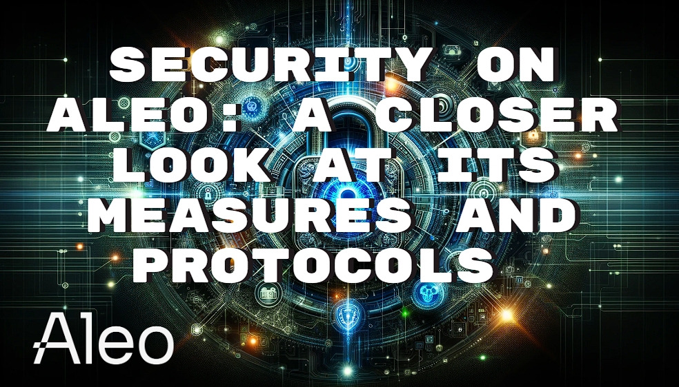 Security on Aleo: A Closer Look at Its Measures and Protocols | by ...