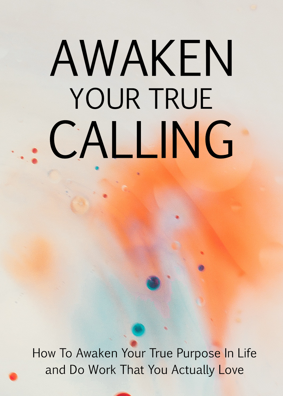 Awaken Your True Calling: How To Awaken Your True Purpose In Life and ...