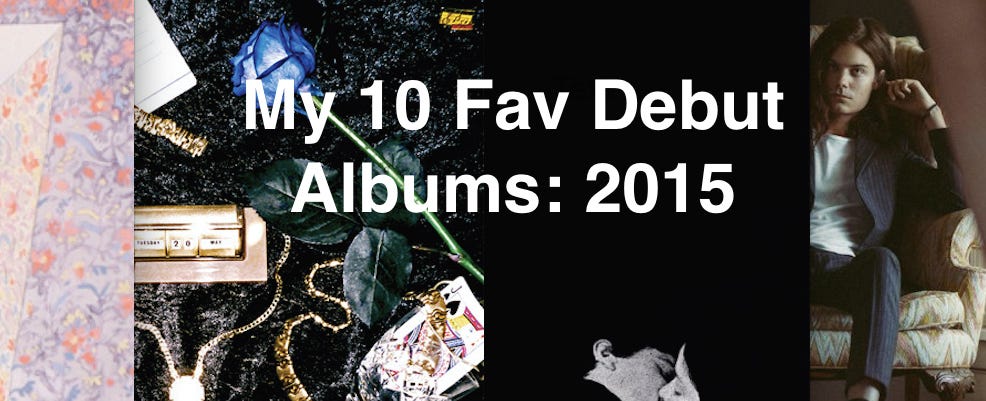 My 10 Fav Debut Albums: 2015. Rather than write about my 10 favorite ...