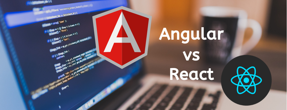Angular Vs React: How to know Which Technology is Better for your ...