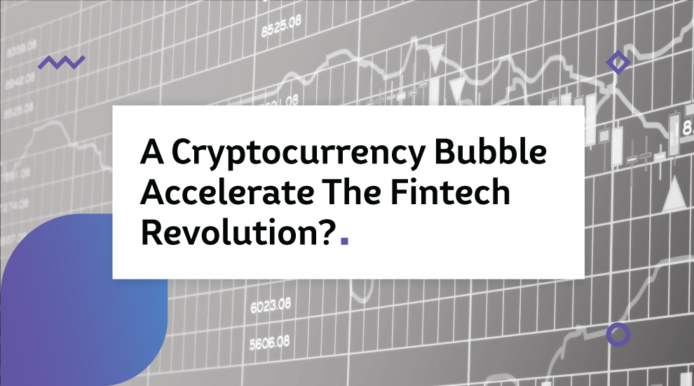 A Cryptocurrency Bubble Accelerate The Fintech Revolution? | by Paul ...