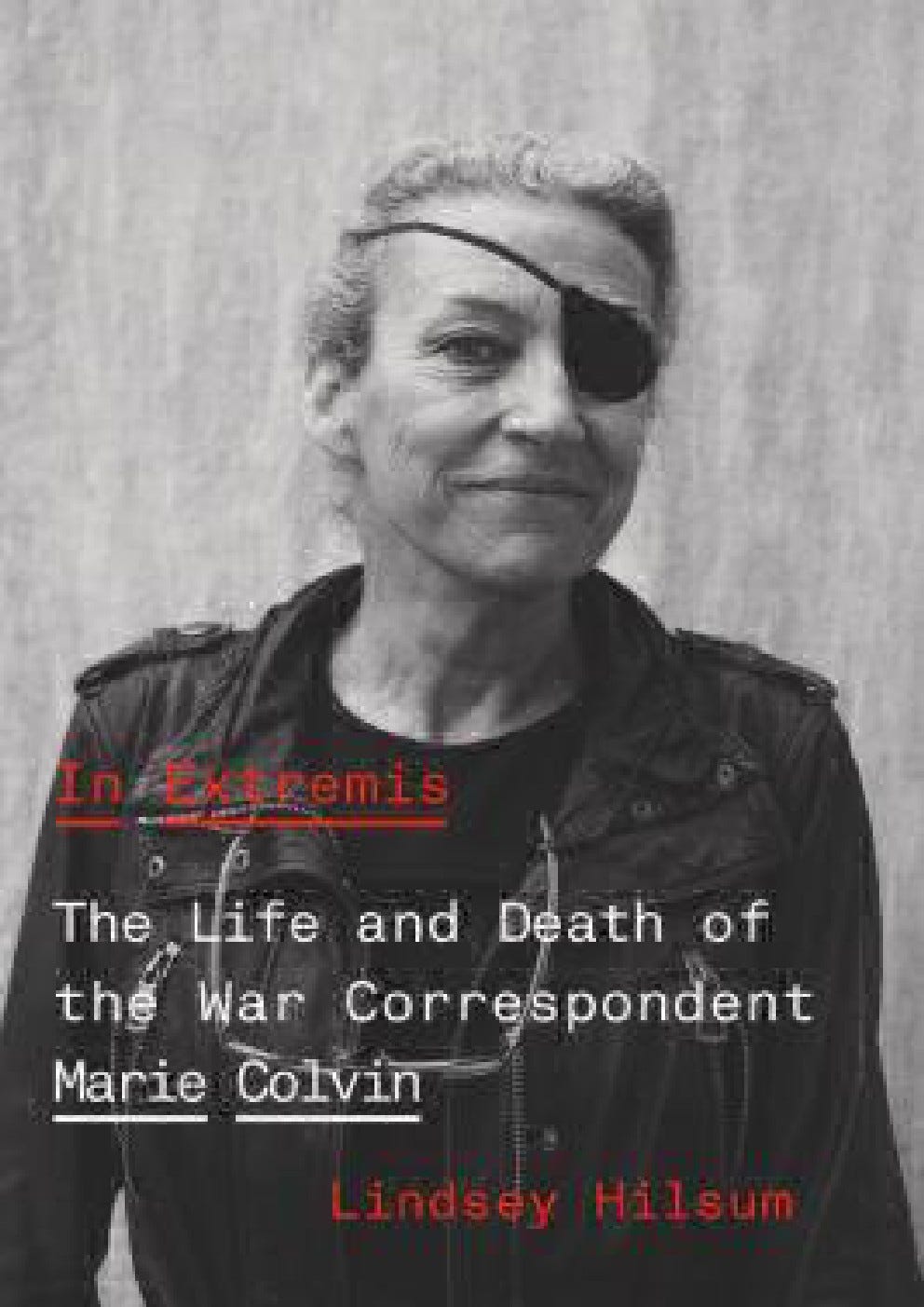 In Extremis: The Life and Death of the War Correspondent Marie Colvin ...