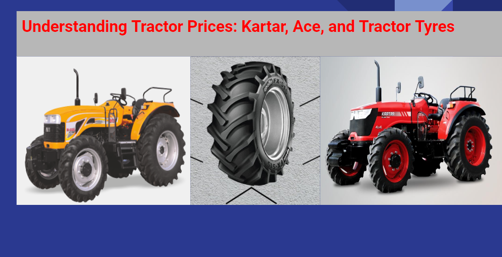 Understanding Tractor Prices: Kartar, Ace, and Tractor Tyres | by Rashi ...