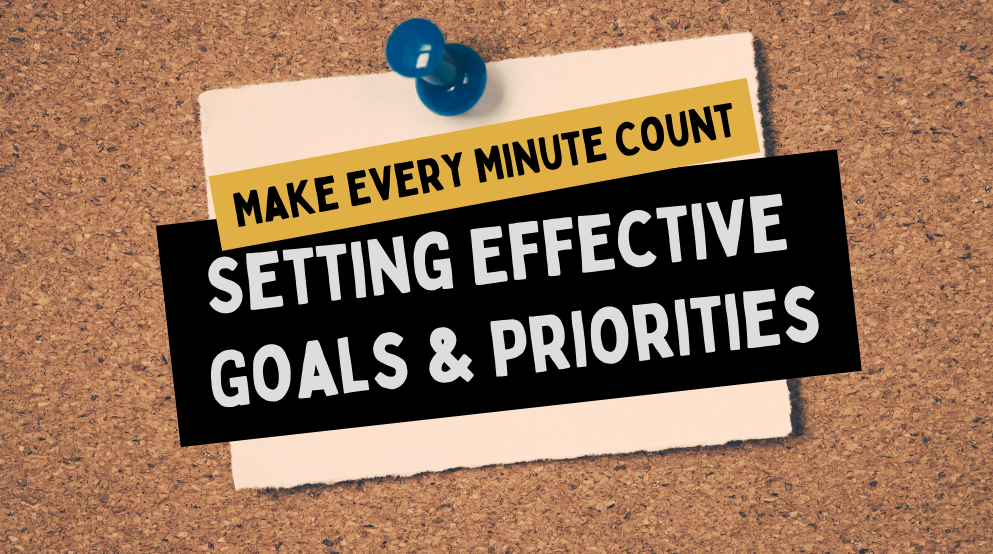 Making Every Minute Count! | Setting Effective Goals & Priorities | by ...