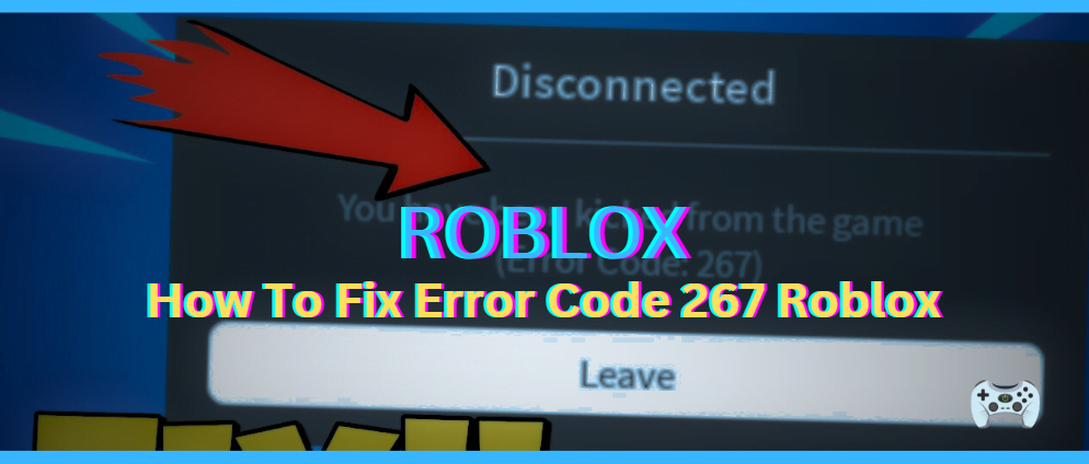 How To Fix Error Code 267 Roblox | by GamerHike | Medium