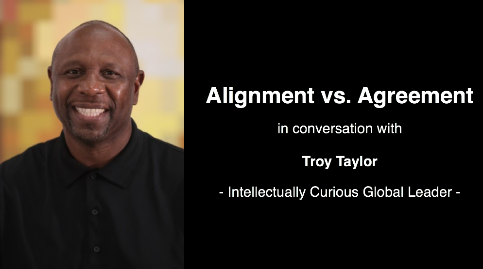 Alignment vs. Agreement - in conversation with Troy Taylor | by Talking ...