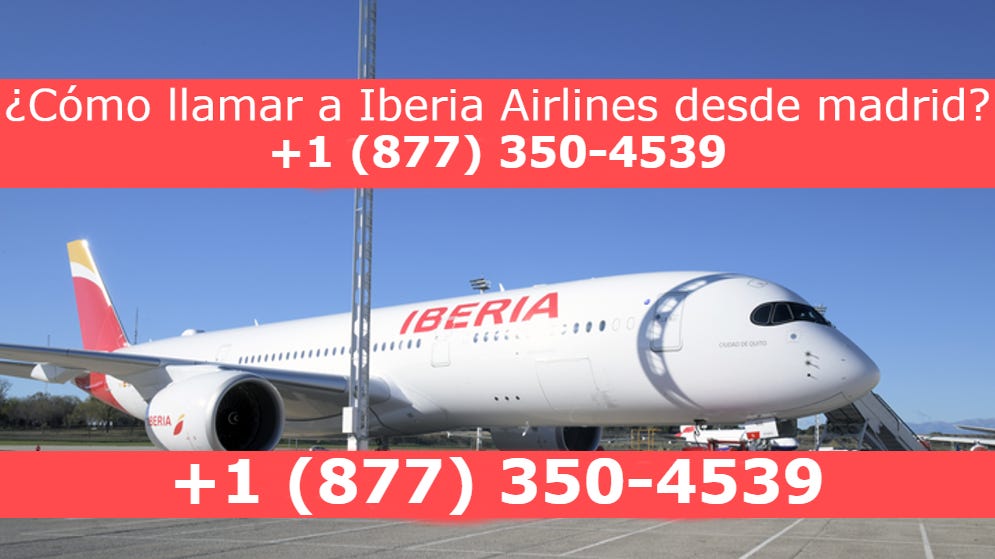 ¿Cómo llamar al número de la aerolínea Iberia desde Madrid? | by Brown William | Nov, 2023 | Medium