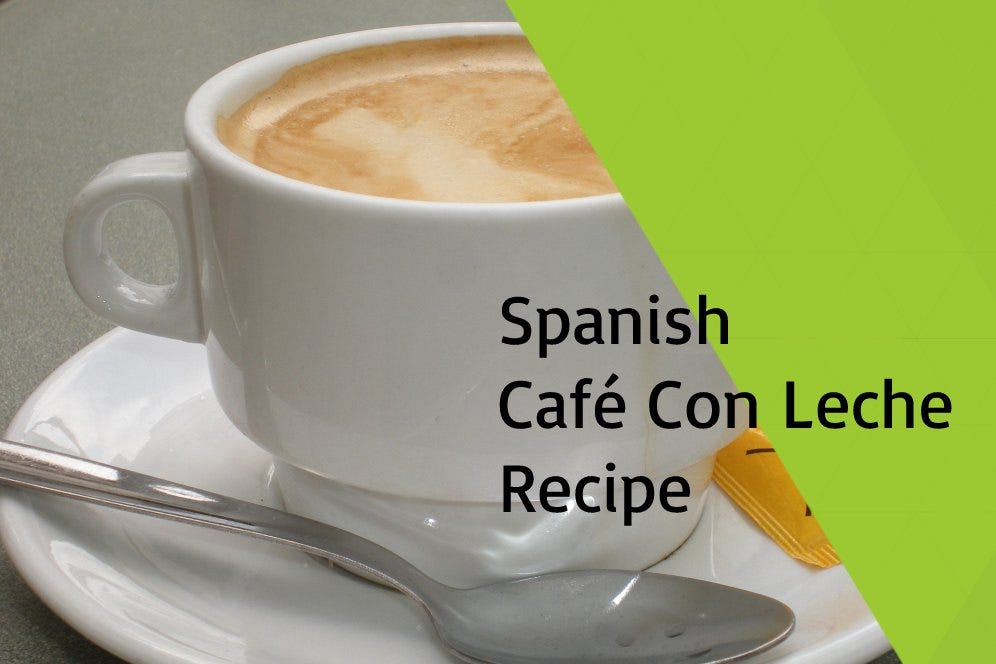 Spanish Café Con Leche Recipe [+ Important Tips On How To Brew] 2022 ...