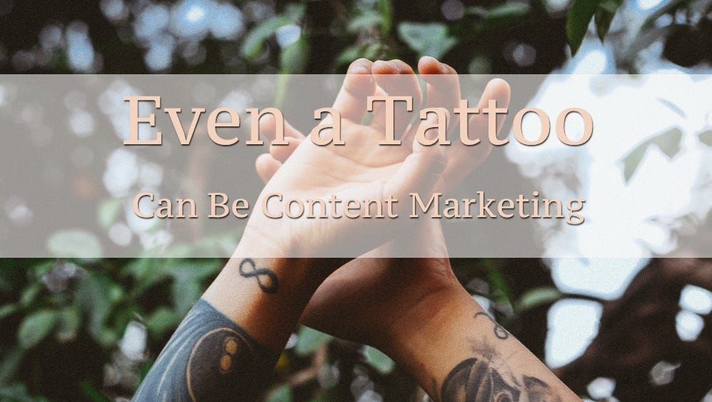 Anything Can Be Content Marketing, Even a Tattoo | by Shawna Coleing ...