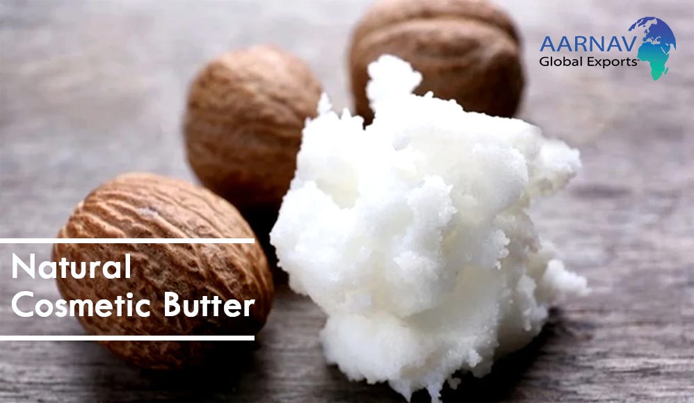 Get Natural Beauty by using Natural Cosmetic Butters - Aarnav Global ...