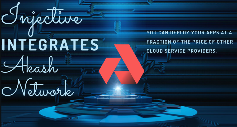 Injective Integrates with Akash Network for Effortless Node Deployments ...
