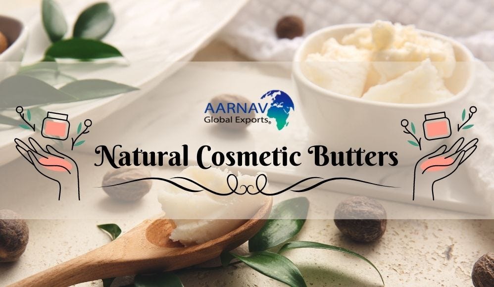 Bless Your Body with Natural Cosmetic Butter | by Aarnav Global Exports ...