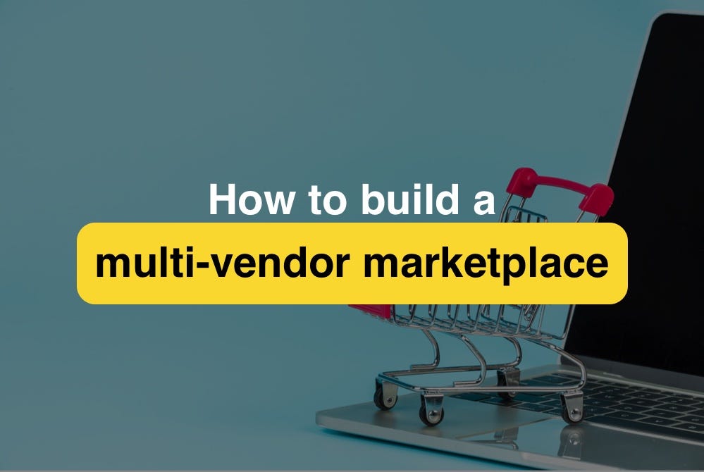 How to create a multi-vendor online marketplace startup? | by You are ...